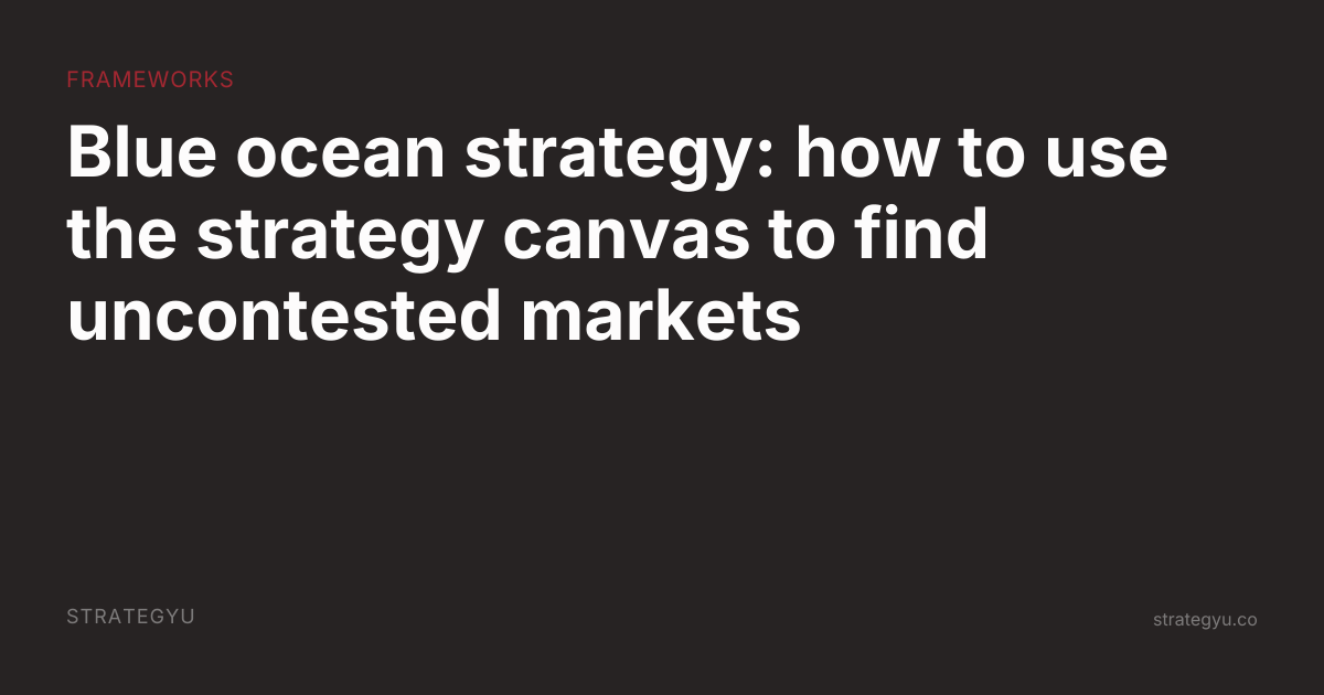 Blue ocean strategy: how to use the strategy canvas to find uncontested ...