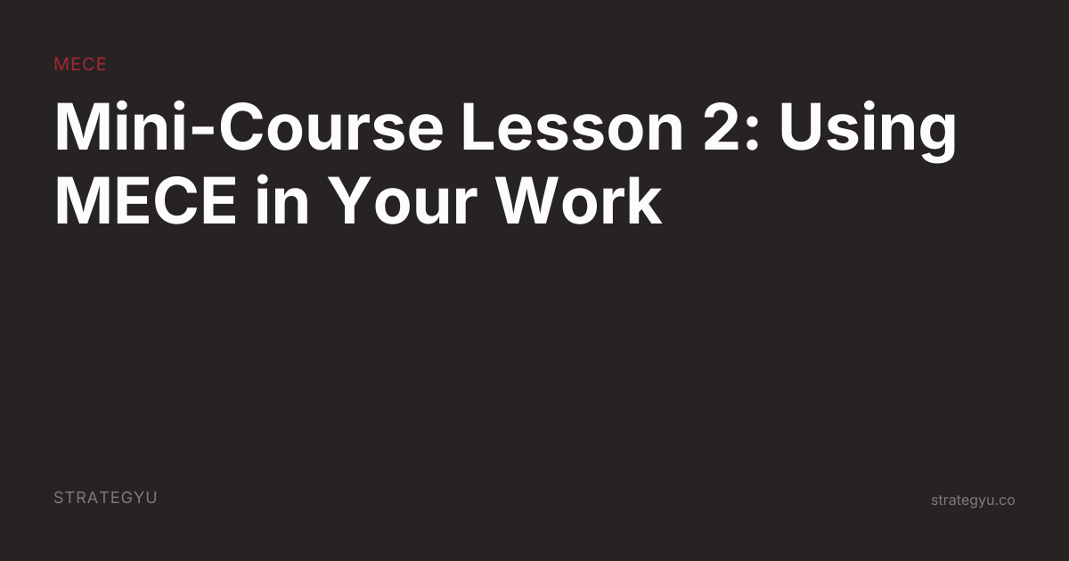 Mini-Course Lesson 2: Using MECE in Your Work | StrategyU Blog