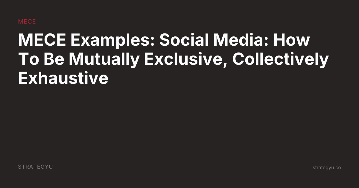 MECE Examples: Social Media: How To Be Mutually Exclusive, Collectively ...